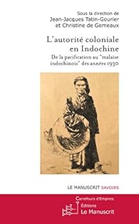 Que lire après L'autorité coloniale en Indochine - Jean-Jacques Tatin ...