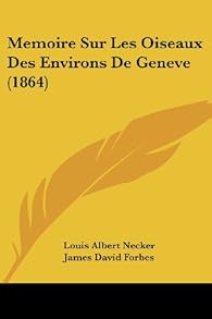 Que lire après Memoire Sur Les Oiseaux Des Environs de Geneve (1864 ...