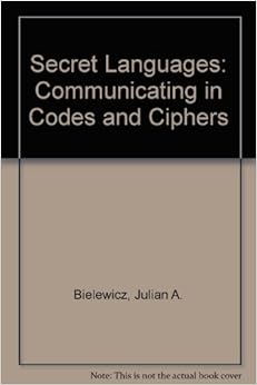 Secret Languages: Communicating in Codes and Ciphers: Julian A ...