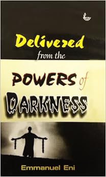Delivered from the powers of darkness: Emmanuel Eni: 9789782341983 ...