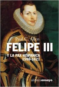 Felipe III y la Paz Hispanica, 1598-1621 / Philip III and the Hispanic ...