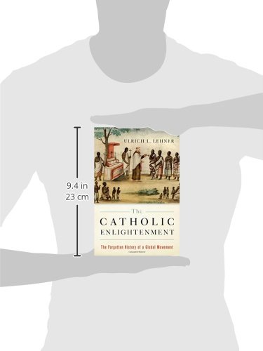 The Catholic Enlightenment: The Forgotten History of a Global - Want It All
