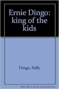 Ernie Dingo: king of the kids: Sally Dingo: 9781740517102: Amazon.com ...