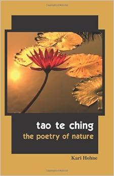 Tao te Ching: The Poetry of Nature: Kari Hohne: 9780981977935: Amazon ...
