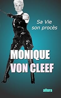 Monique von Cleef: Sa vie et son procès - Allura - Babelio