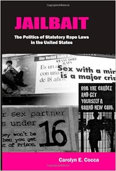 Jailbait: The Politics of Statutory Rape Laws in the United States ...