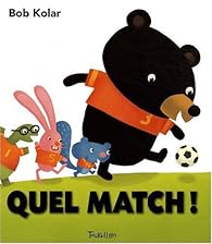Quel match ! - Bob Kolar - Babelio