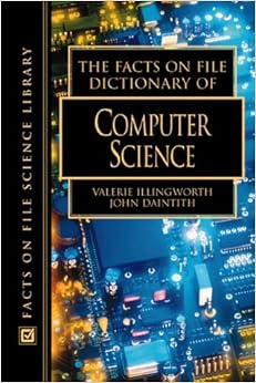 The Facts on File Dictionary of Computer Science (Facts on File Science ...