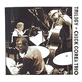 Chick Corea Trio: Trilogy – Jazz Weekly