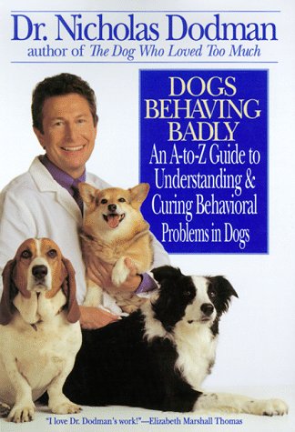 Dogs Behaving Badly : An A-To-Z Guide to Understanding and Curing ...