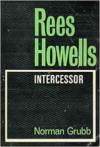 Rees Howells, Intercessor: Norman Grubb: 9780718807900: Amazon.com: Books