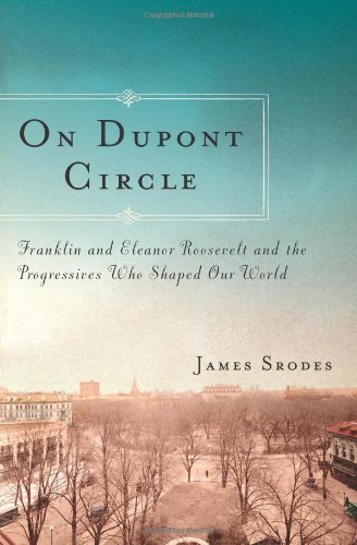 On Dupont Circle: Franklin and Eleanor Roosevelt and the Progressives ...