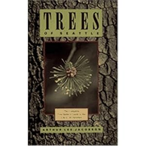 Trees of Seattle: The Complete Tree-Finder's Guide to the City's 740 ...