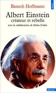Albert Einstein, créateur et rebelle - Banesh Hoffmann - Babelio