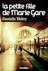 La petite fille de Marie Gare - Danielle Thiéry - Babelio