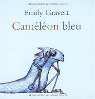 Caméléon bleu - Emily Gravett - Babelio