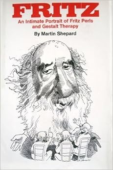 Fritz: An Intimate Portrait of Fritz Perls and Gestalt Therapy: Martin ...
