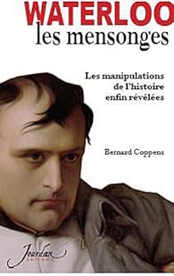 Waterloo : Les mensonges - Bernard Coppens - Babelio