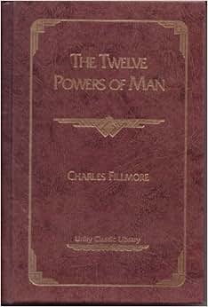 The Twelve Powers of Man (Unity Classic Library): Charles Fillmore ...