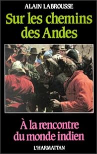 Que lire après Sur les chemins des Andes - Alain Labrousse
