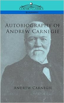 Autobiography of Andrew Carnegie (Cosimo Classics Biography): Andrew ...
