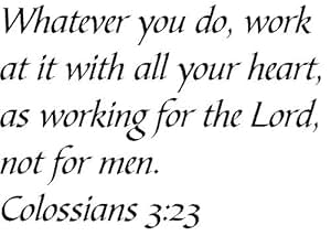 Amazon.com - Whatever you do, work at it with all your heart, as ...