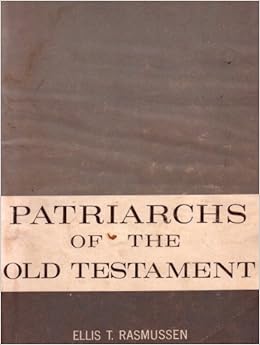 Patriarchs of the Old Testament (Gospel Doctrine Class): Ellis T ...