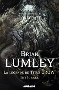 La légende de Titus Crow - Intégrale - Brian Lumley - Babelio