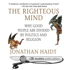 The Righteous Mind - Why Good People Are Divided by Politics and ...