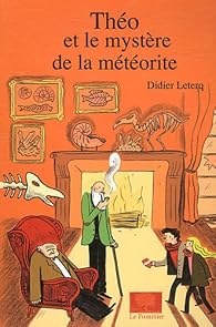 Théo et le mystère de la météorite - Didier Leterq - Babelio