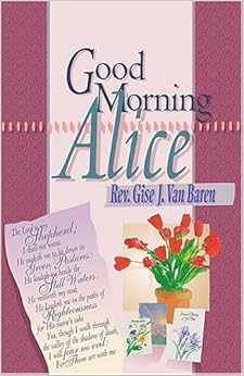 Good morning, Alice: Gise J Van Baren: 9780916206512: Amazon.com: Books