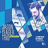 Jason Yeager Trio: Affirmation – Jazz Weekly