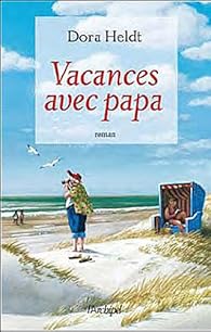 Vacances avec papa - Dora Heldt - Babelio