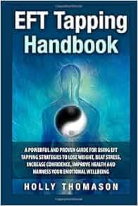 EFT Tapping Handbook: A Powerful and Proven Guide for Using EFT Tapping ...