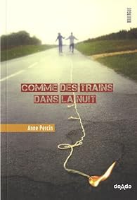 Comme des trains dans la nuit - Anne Percin - Babelio