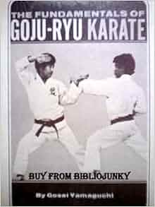 The Fundamentals Of Goju-Ryu Karate: Gosei Yamaguchi: Amazon.com: Books