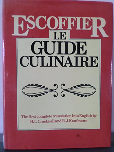 ESCOFFIER - LE GUIDE CULINAIRE: THE FIRST COMPLETE By Auguste Escoffier ...