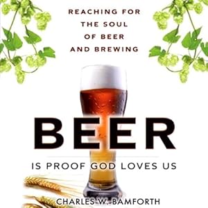 Beer is Proof that God Loves Us: Reaching for the Soul of Beer and ...