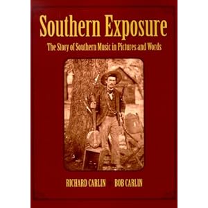 Southern Exposure: The Story of Southern Music in Pictures and Words e ...