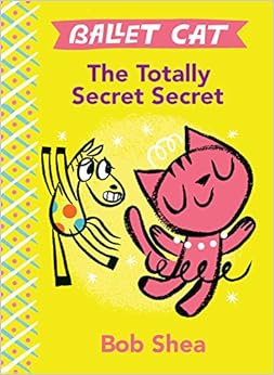 Ballet Cat: The Totally Secret Secret by Bob Shea | A Kids Book A Day