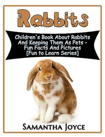 Rabbits: A Children's Book About Rabbits And Keeping Them As Pets (Fun ...