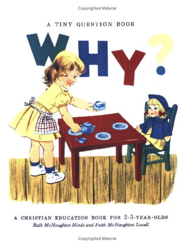 Why ; a Tiny Question Book - by Ruth Mcnaughton hinds and Faith ...