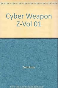Cyber Weapon Z, tome 1 - Andy Seto - Babelio