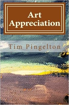 Art Appreciation: Amazon.co.uk: Tim Pingelton: 9781499184785: Books