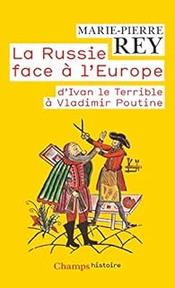 La Russie face à l'Europe - Marie-Pierre Rey - Babelio