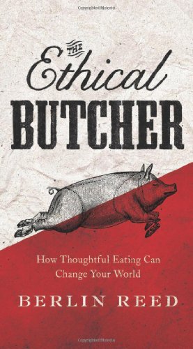 The Ethical Butcher: How to Eat Meat in a Responsible and Sustainable ...