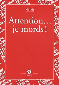 Attention... je mords ! - Jean-Marc Mathis - Babelio