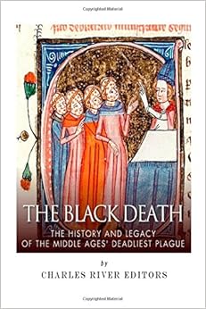 The Black Death: The History and Legacy of the Middle Ages' Deadliest ...