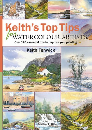 KEITH'S TOP TIPS FOR WATERCOLOUR ARTISTS By Keith Fenwick - Hardcover ...
