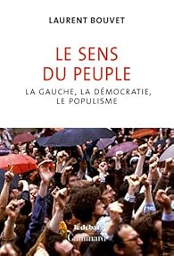 Le sens du peuple : La gauche, la démocratie, le populisme - Babelio